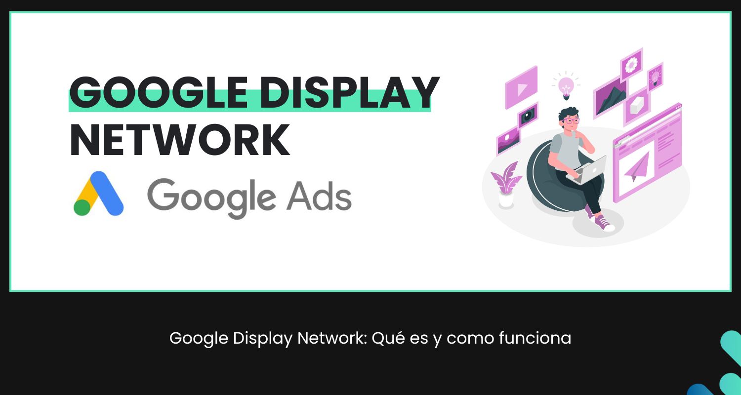 Google Display Network: Qué es y Cómo Funciona - Mejores Agencias
